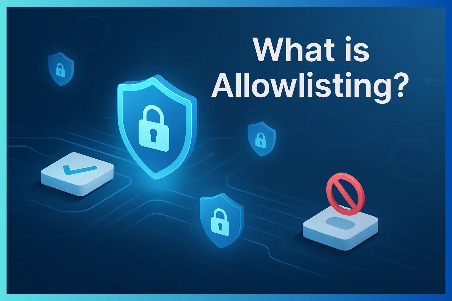 Application Whitelisting: Types, Benefits & How to Implement